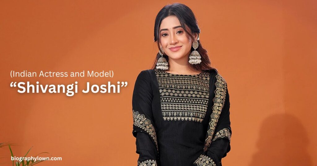 Shivangi Joshi Biography (Indian Actress and Model